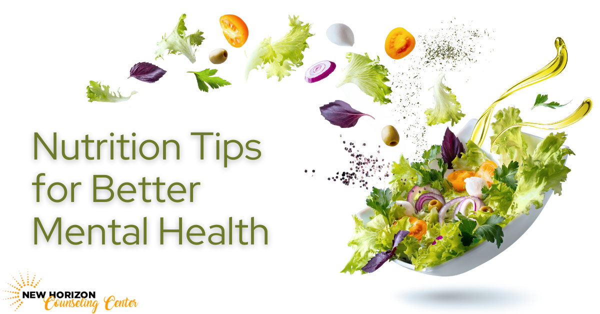 Nutrition Tips for Better Mental Health - New Horizon Counseling Center