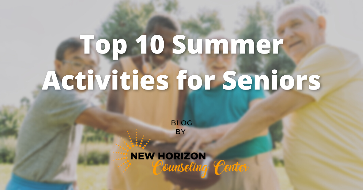 Top 10 Summer Activities for Seniors - New Horizon Counseling Center