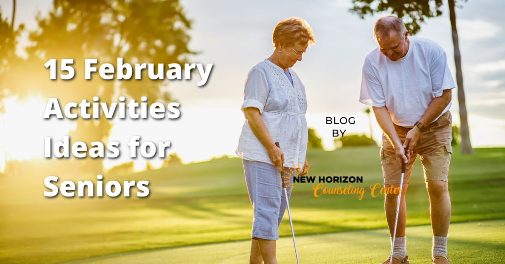 15 February Activities Ideas for Seniors - New Horizon Counseling Center